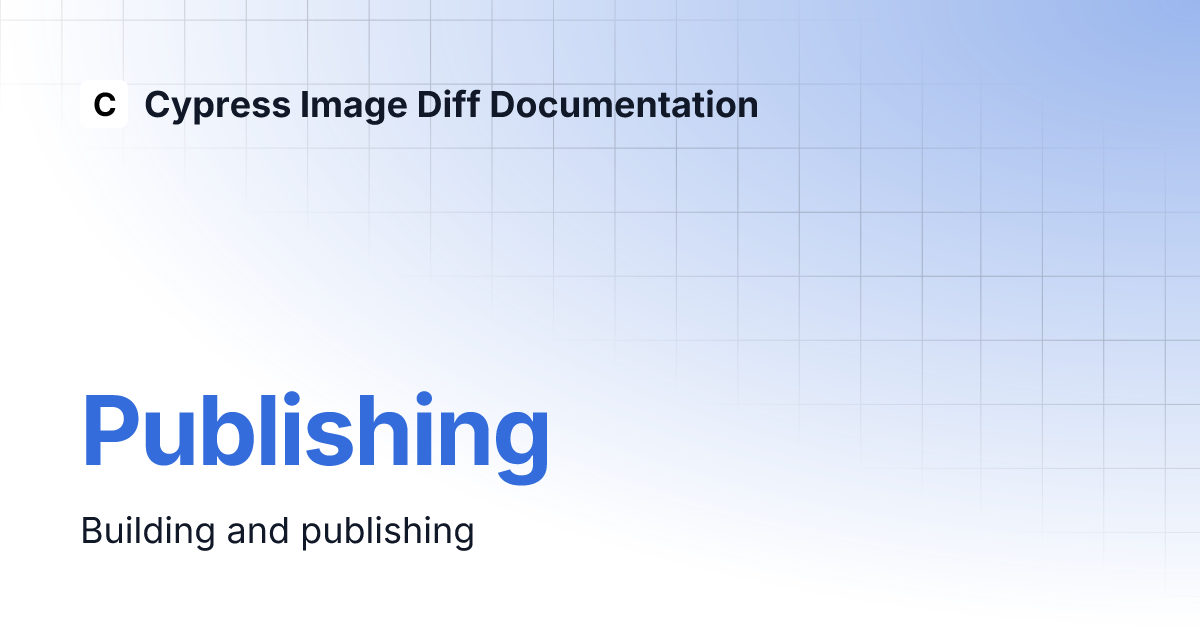 Publishing | Cypress Image Diff Documentation Publishing | Cypress Image Diff Documentation