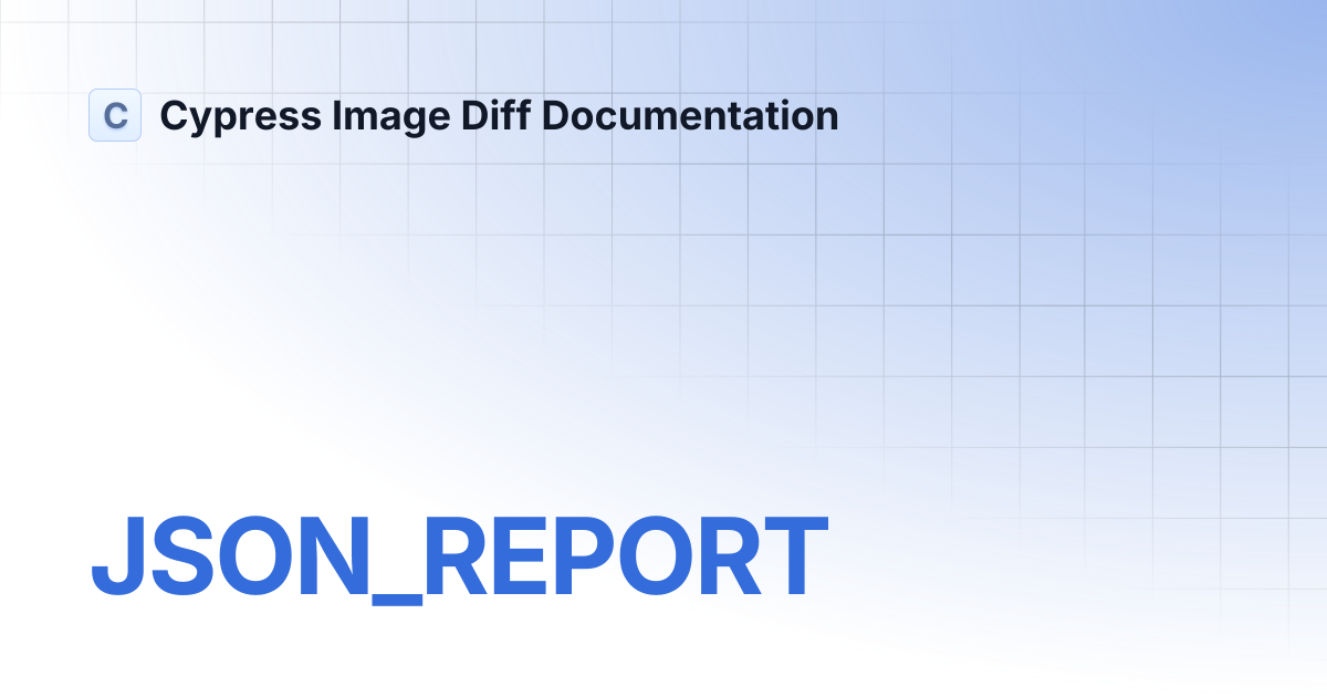 JSON_REPORT | Cypress Image Diff Documentation