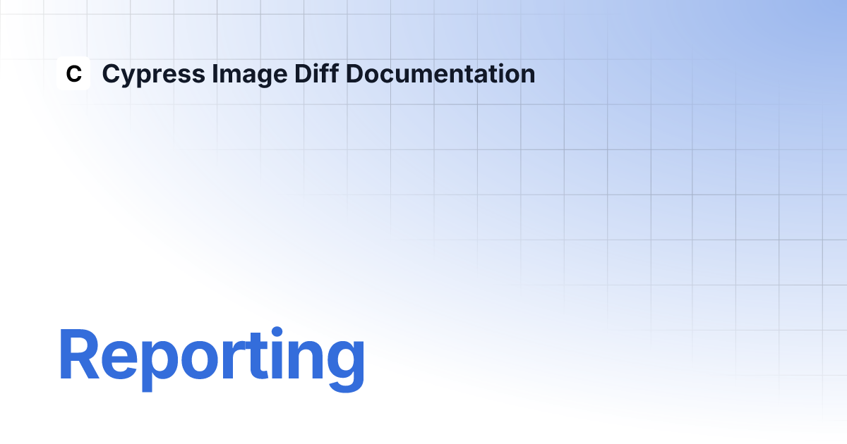 Reporting | Cypress Image Diff Documentation Reporting | Cypress Image Diff Documentation