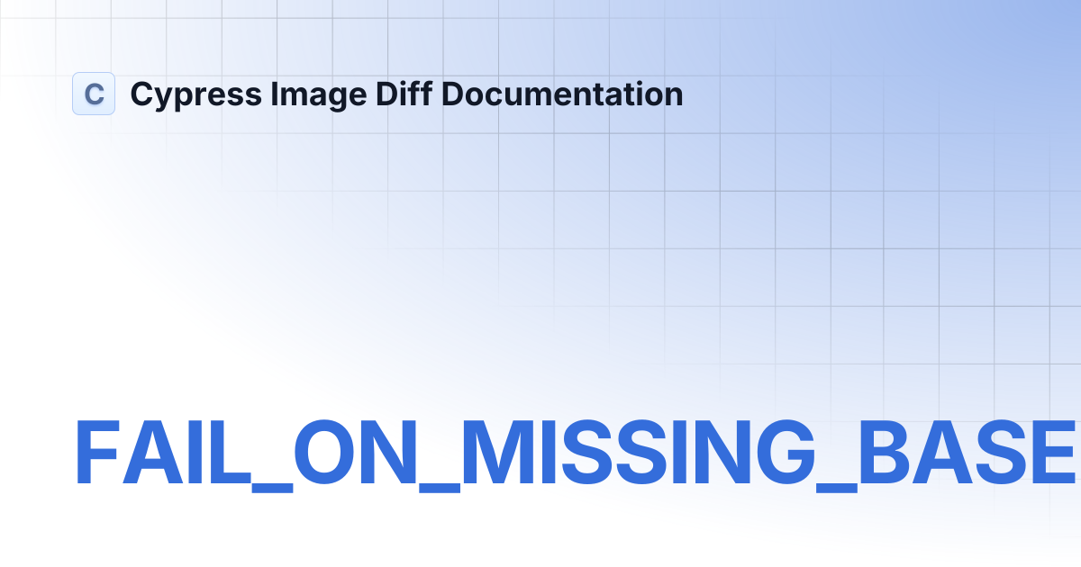 FAIL_ON_MISSING_BASELINE | Cypress Image Diff Documentation
